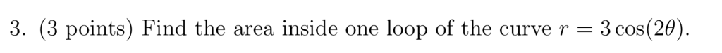 Solved (3 points) Find the area inside one loop of the curve | Chegg.com