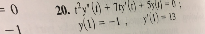 Solved 20. t2y(t) + 7ty"(t) +5y(t) = 0 ; y(1)--1, y'(1) = 13 | Chegg.com