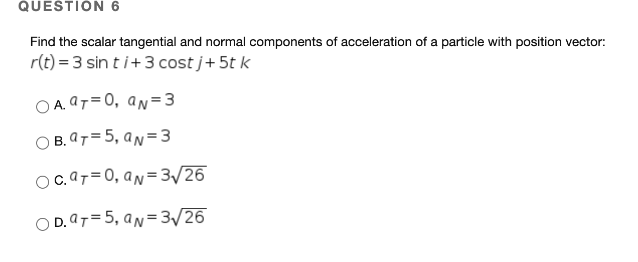Solved QUESTION 6 Find the scalar tangential and normal | Chegg.com