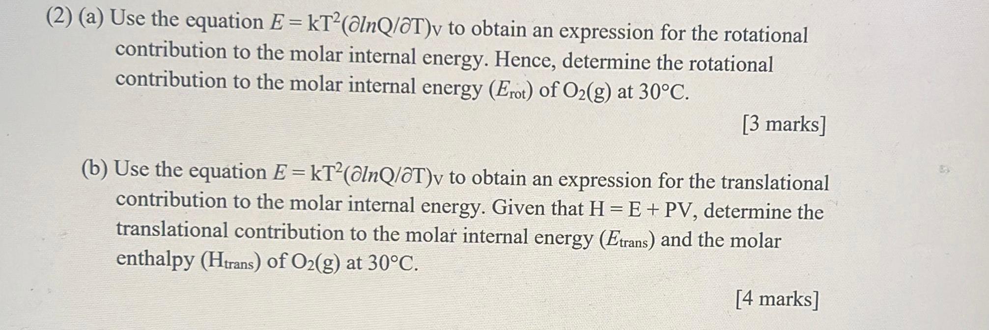 Solved (2) (a) Use the equation E=kT2(∂lnQ/∂T)v to obtain an | Chegg.com