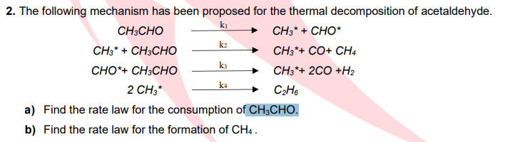 Solved CHO∗+CH3CHO k3 CH3∗+2CO+H22CH3∗ k4 C2H6 a) Find the | Chegg.com