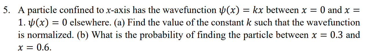 Solved 5. A particle confined to x-axis has the wavefunction | Chegg.com