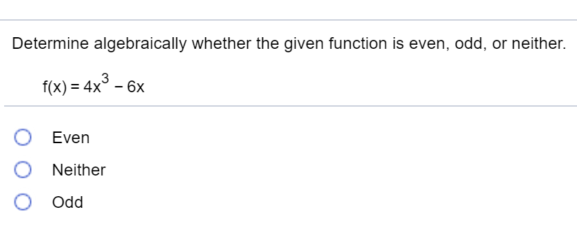 Solved Determine algebraically whether the given function is | Chegg.com Solved Determine algebraically whether the given function is | Chegg.com
