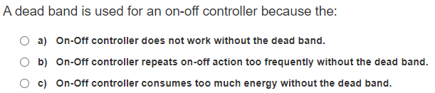 Solved A dead band is used for an on-off controller because | Chegg.com