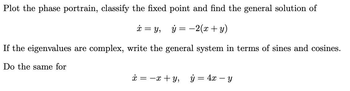 Solved Plot the phase portrain, classify the fixed point and | Chegg.com