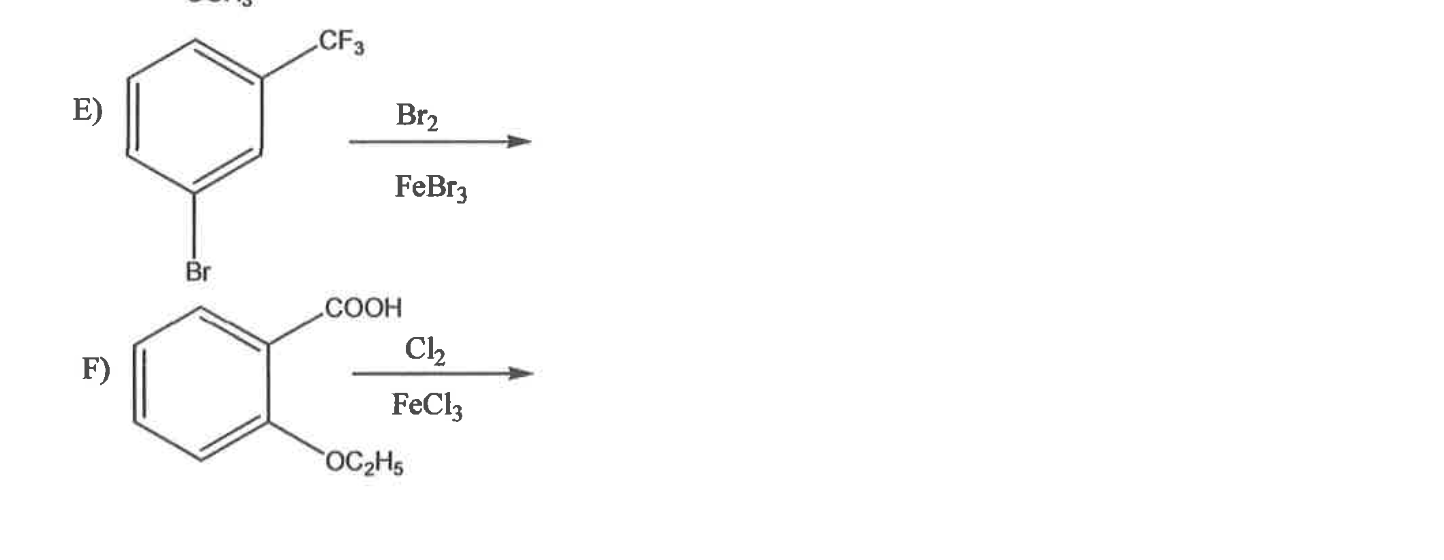 Solved CF3 E) Br2 FeBrz Br COOH Cl2 F) FeCl3 OC2H5 | Chegg.com