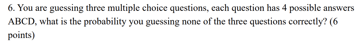 Solved 6. You are guessing three multiple choice questions, | Chegg.com