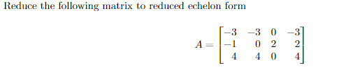 Solved Reduce the following matrix to reduced echelon form | Chegg.com