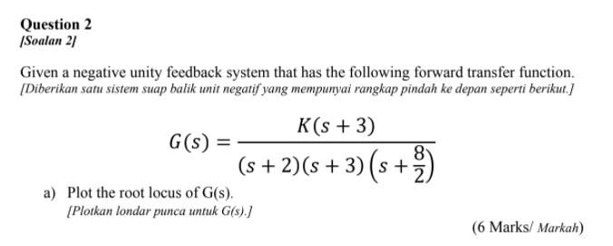 Solved Question 2 Soalan 21 Given a negative unity feedback | Chegg.com