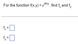 Solved For the function f(x,y)=e4xy, find fx and fy. fx= fy= | Chegg.com
