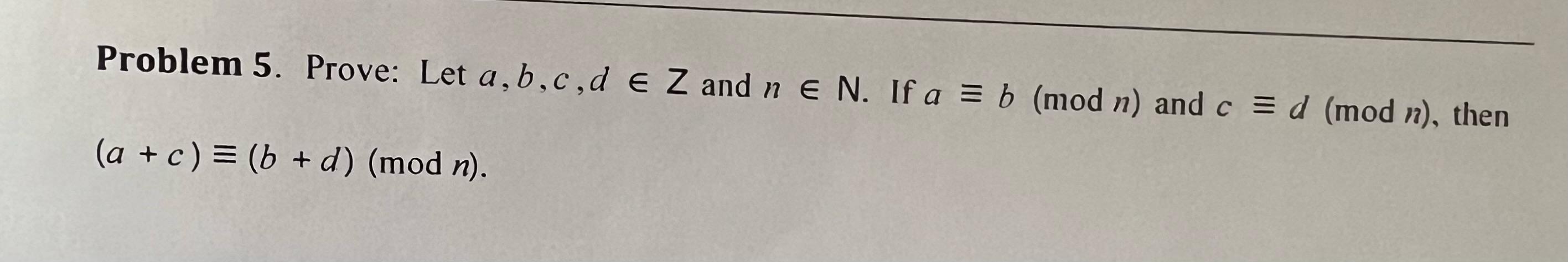 Solved Problem 5. Prove: Let a,b,c,d∈Z and n∈N. If a≡b(modn) | Chegg.com
