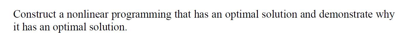 Solved Construct A Nonlinear Programming That Has An Optimal
