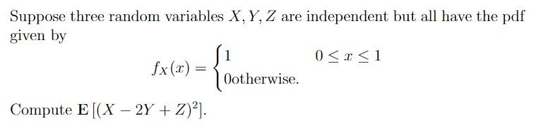 Solved Suppose three random variables X,Y,Z are independent | Chegg.com