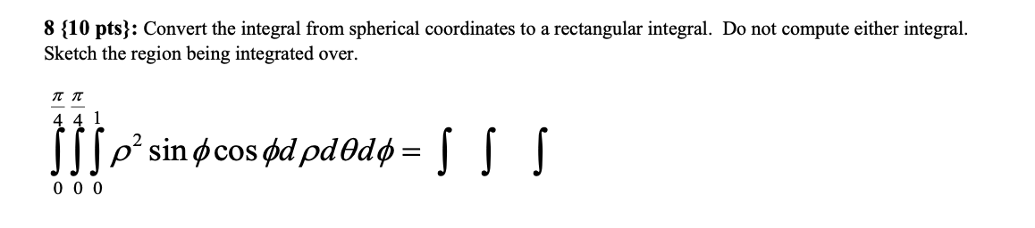 Solved 8 {10 pts): Convert the integral from spherical | Chegg.com