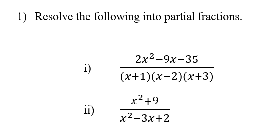 Solved 1) Resolve the following into partial fractions. i) | Chegg.com