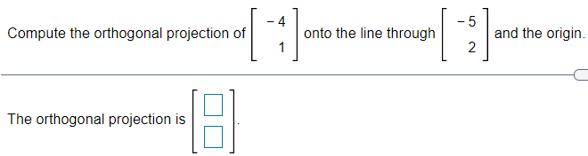 Solved 4 -5 Compute the orthogonal projection of onto the | Chegg.com