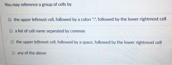 Solved You may reference a group of cells by the upper | Chegg.com
