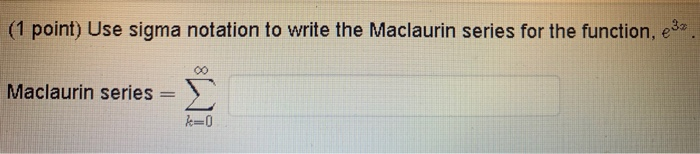 Solved (1 point) Use sigma notation to write the Maclaurin | Chegg.com