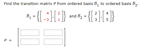 Solved Find the transition matrix P from ordered basis B, to | Chegg.com