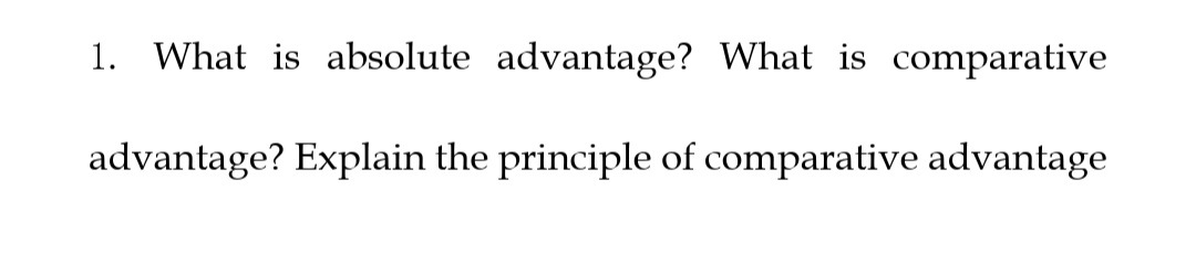 Solved 1. What is absolute advantage? What is comparative | Chegg.com