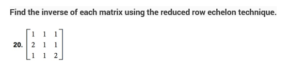 Solved Find the inverse of each matrix using the reduced row | Chegg.com