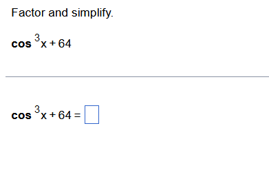 Solved Factor and simplify. cos3x+64 cos3x+64= | Chegg.com