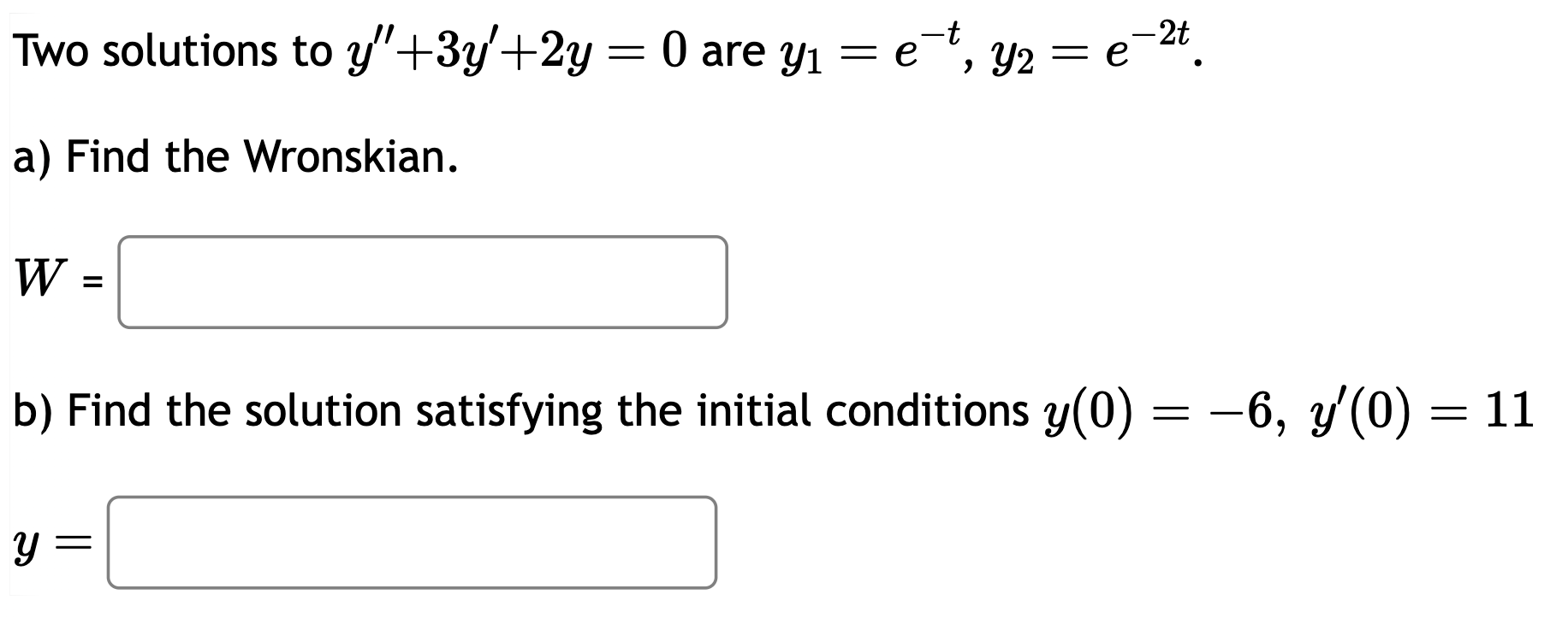 Solved Two solutions to y′′+3y′+2y=0 are y1=e−t,y2=e−2t a) | Chegg.com