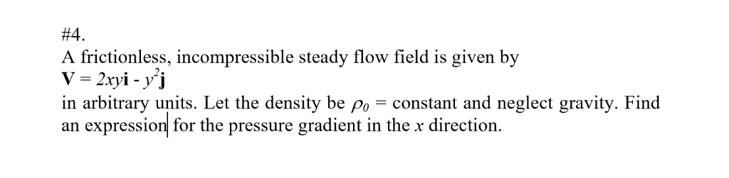 Solved #4. A frictionless, incompressible steady flow field | Chegg.com