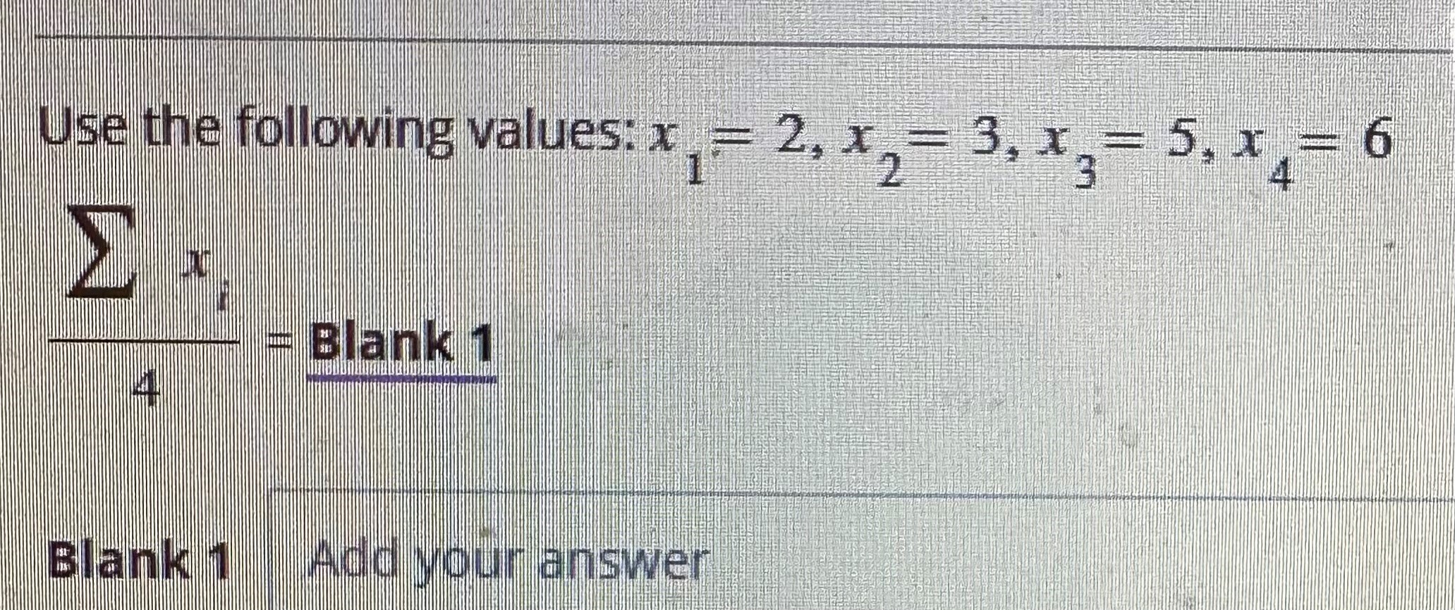 Solved Use the following values: x1=2,x2=3,x3=5,x4=6 4∑xi= | Chegg.com