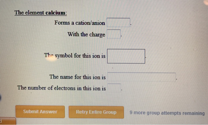 Solved The element calcium: Forms a cation/anion With the | Chegg.com