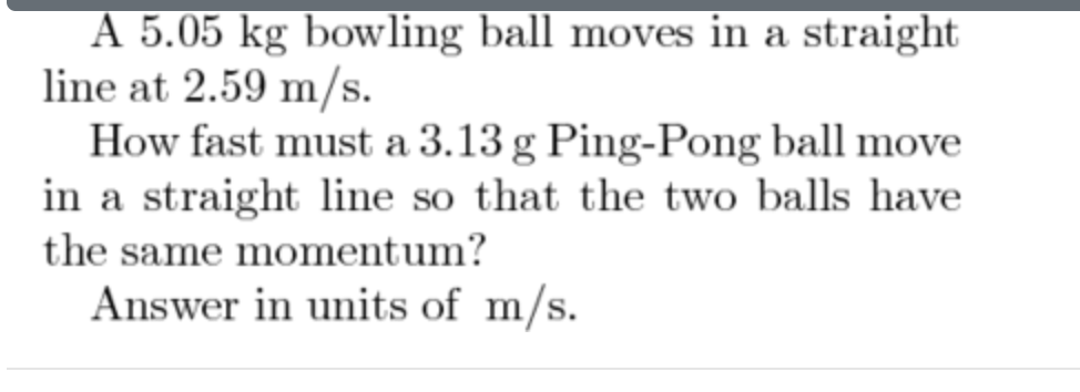 Solved A 5.05 kg bowling ball moves in a straight line at | Chegg.com