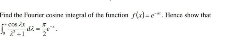 Solved Find the Fourier cosine integral of the function | Chegg.com