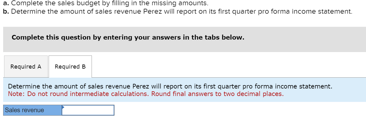 Solved a. Complete the sales budget by filling in the | Chegg.com