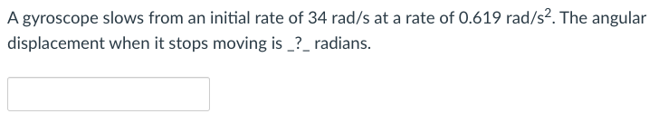 Solved A gyroscope slows from an initial rate of 34 rad/s at | Chegg.com