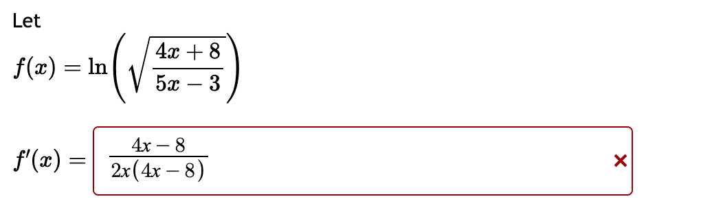 Solved Let f(x)=ln(5x−34x+8)f′(x)=2x(4x−8)4x−8 | Chegg.com