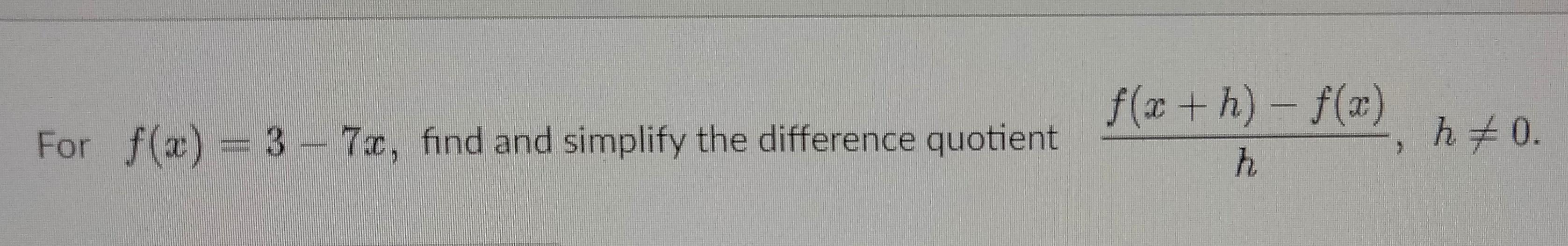 Solved For f(x) = 3 – 7c, find and simplify the difference | Chegg.com