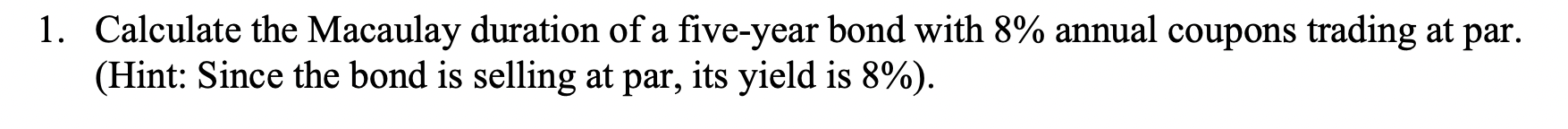 Solved 1. Calculate the Macaulay duration of a five-year | Chegg.com