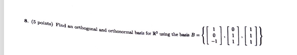 Solved 8. (5 points) Find an orthogonal and orthonormal | Chegg.com