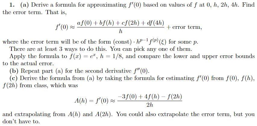 Solved 1. (a) Derive a formula for approximating f'(o) based | Chegg.com