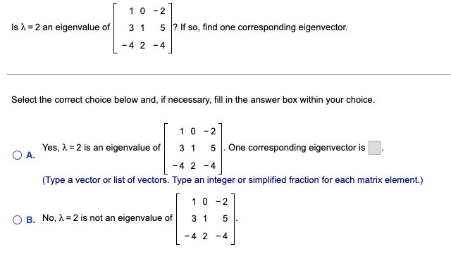 Solved Is λ=2 an eigenvalue of ⎣⎡13−4012−25−4⎦⎤ ? If so, | Chegg.com