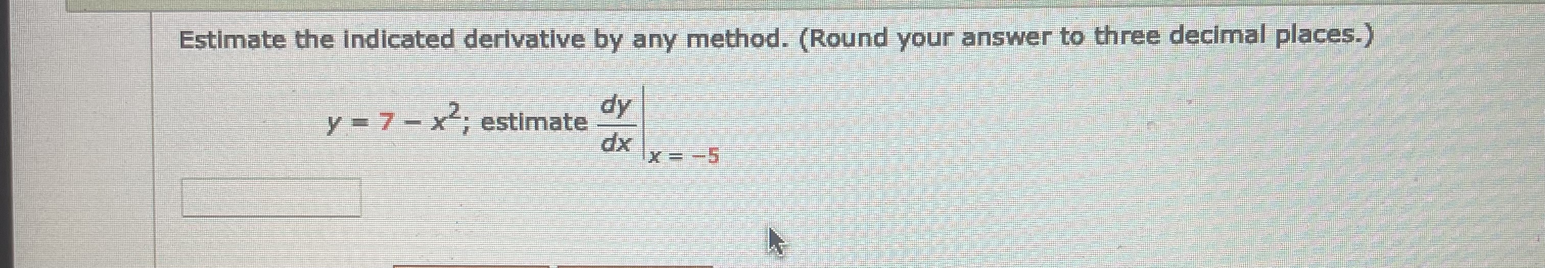 Solved Estimate the indicated derivative by any method. | Chegg.com