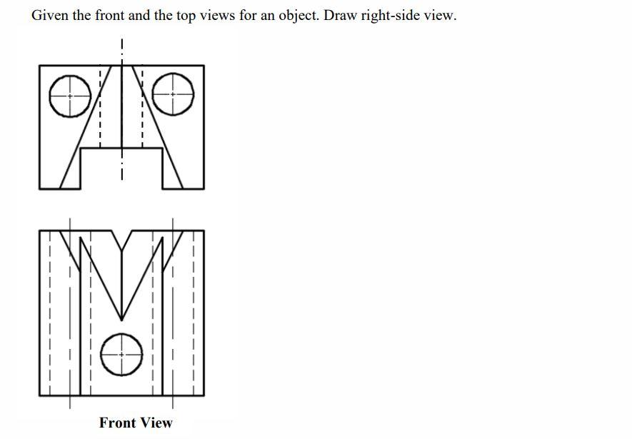 Solved Given the front and the top views for an object. Draw | Chegg.com