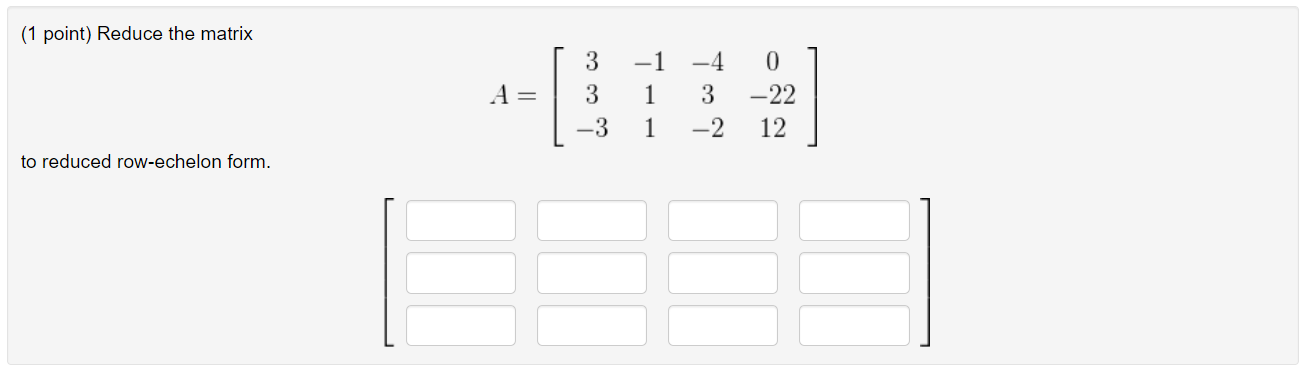 Solved (1 point) Reduce the matrix -1 3 3 A= 1 1 -4 3 -2 0 | Chegg.com