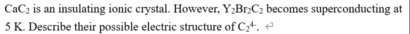 Solved CaC2 is an insulating ionic crystal. However, Y2Br2C2 | Chegg.com