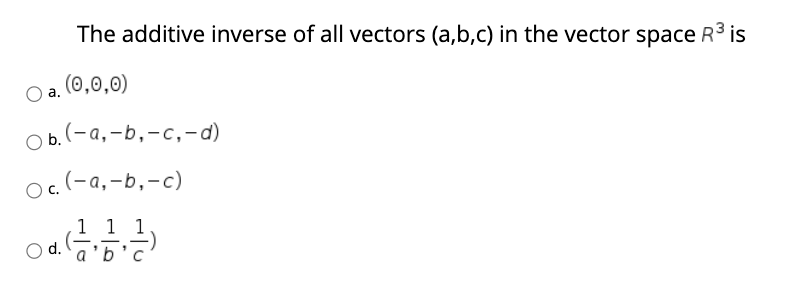Solved The additive inverse of all vectors (a,b,c) in the | Chegg.com