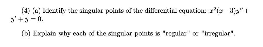 Solved (4) (a) Identify the singular points of the | Chegg.com