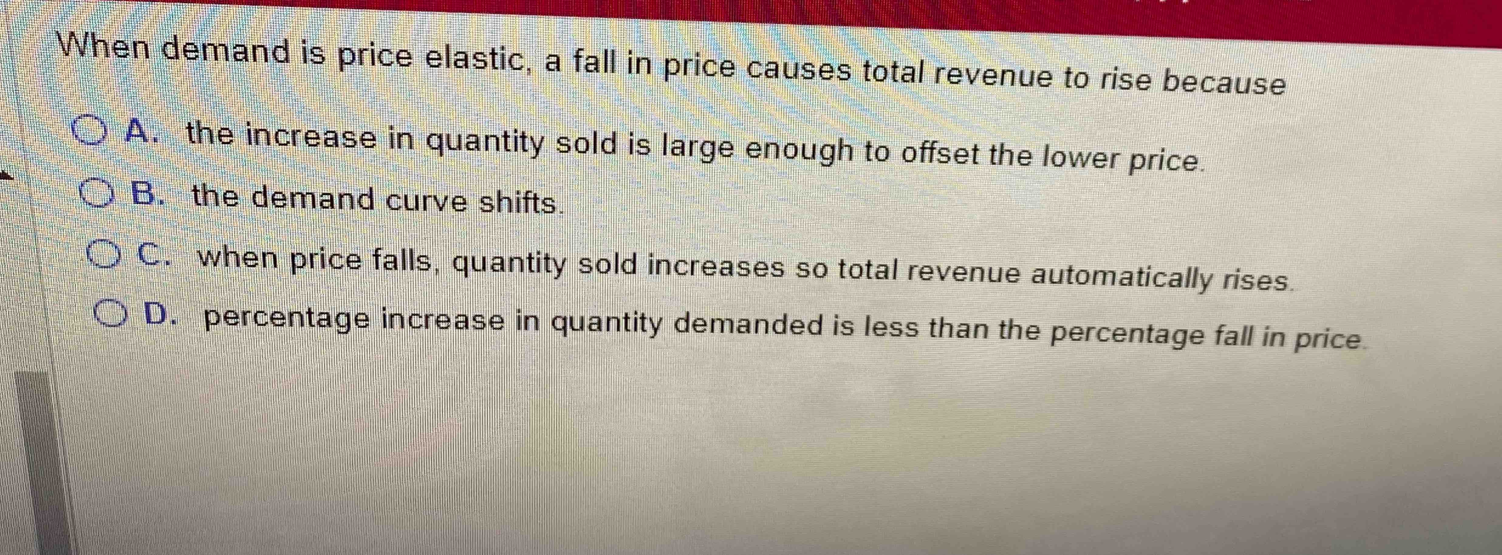 Solved When demand is price elastic, a fall in price causes | Chegg.com