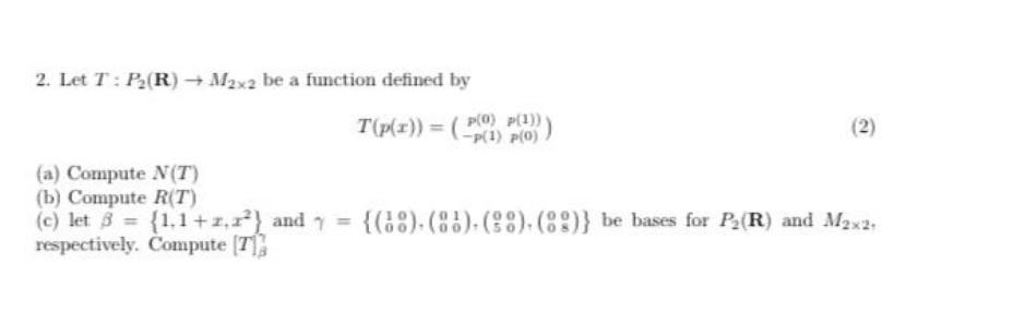 Solved 2. Let T: P(R) + M2x2 be a function defined by | Chegg.com