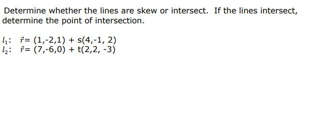 Solved Determine whether the lines are skew or intersect. If | Chegg.com