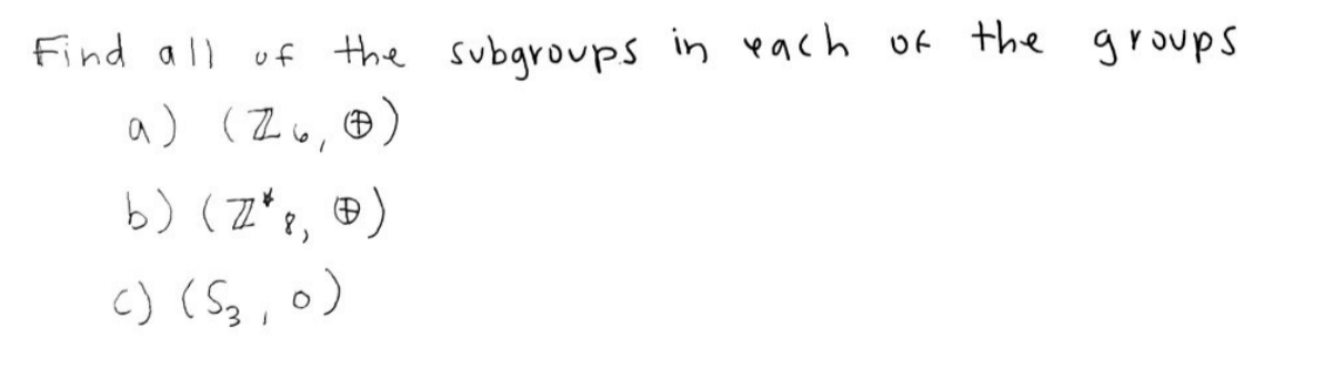 Solved Find all of the subgroups in each of the groups a) | Chegg.com